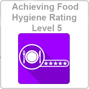 Achieving Food Hygiene Rating Level 5 Video Based CPD Certified Online